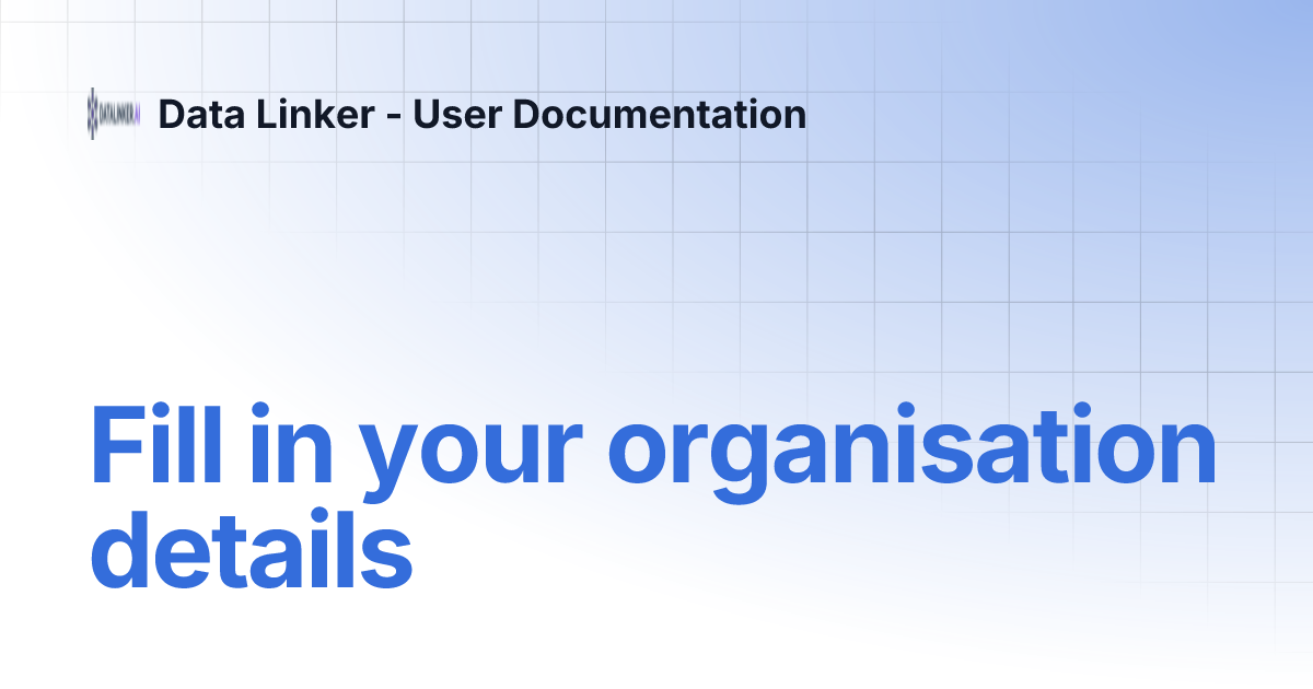 Fill in your organisation details | Data Linker - User Documentation