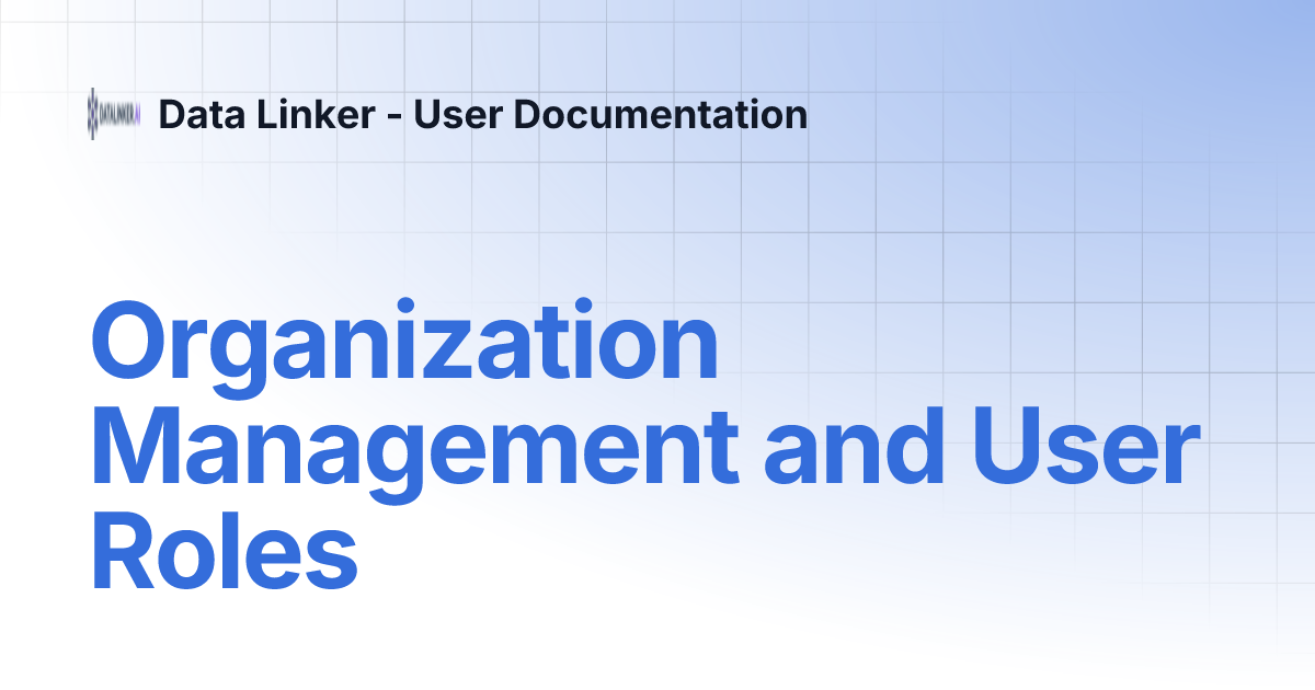 Organization Management and User Roles | Data Linker - User Documentation