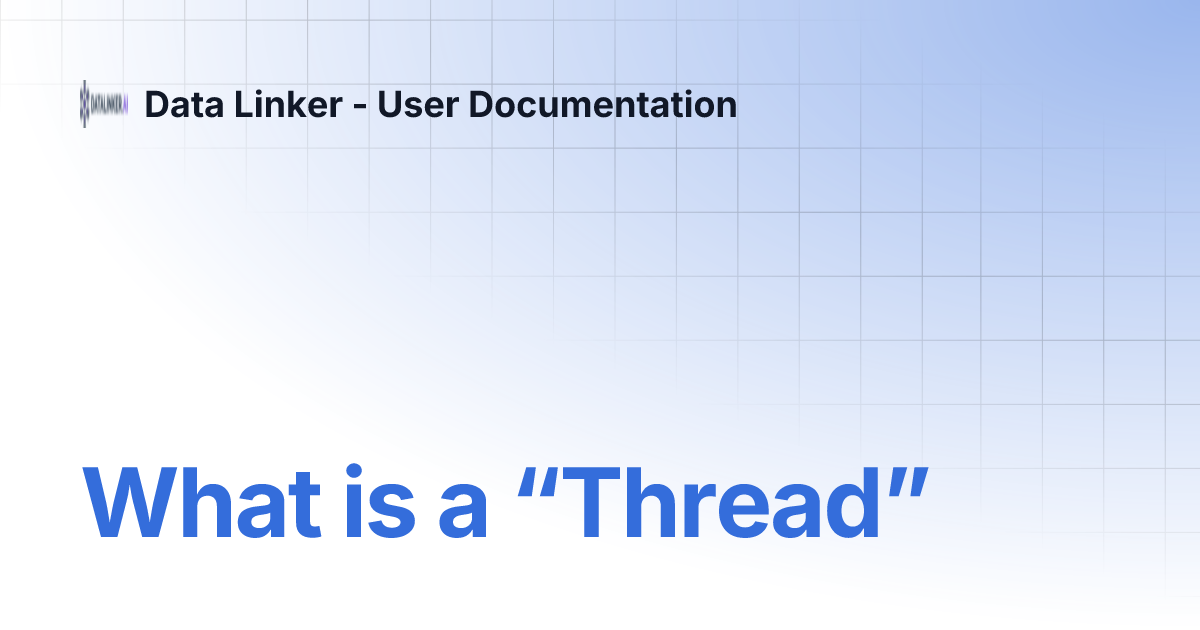 What is a “Thread” | Data Linker - User Documentation
