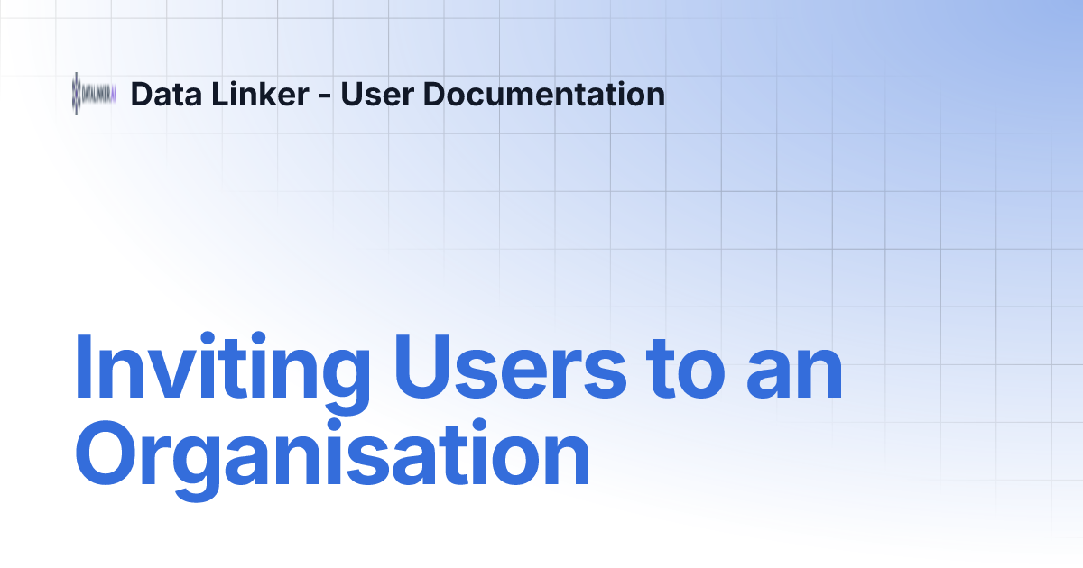 Inviting Users to an Organisation | Data Linker - User Documentation