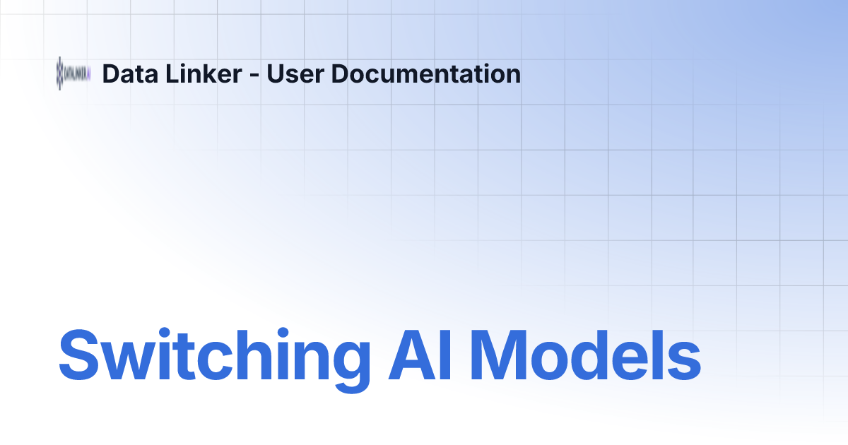 Switching AI Models | Data Linker - User Documentation