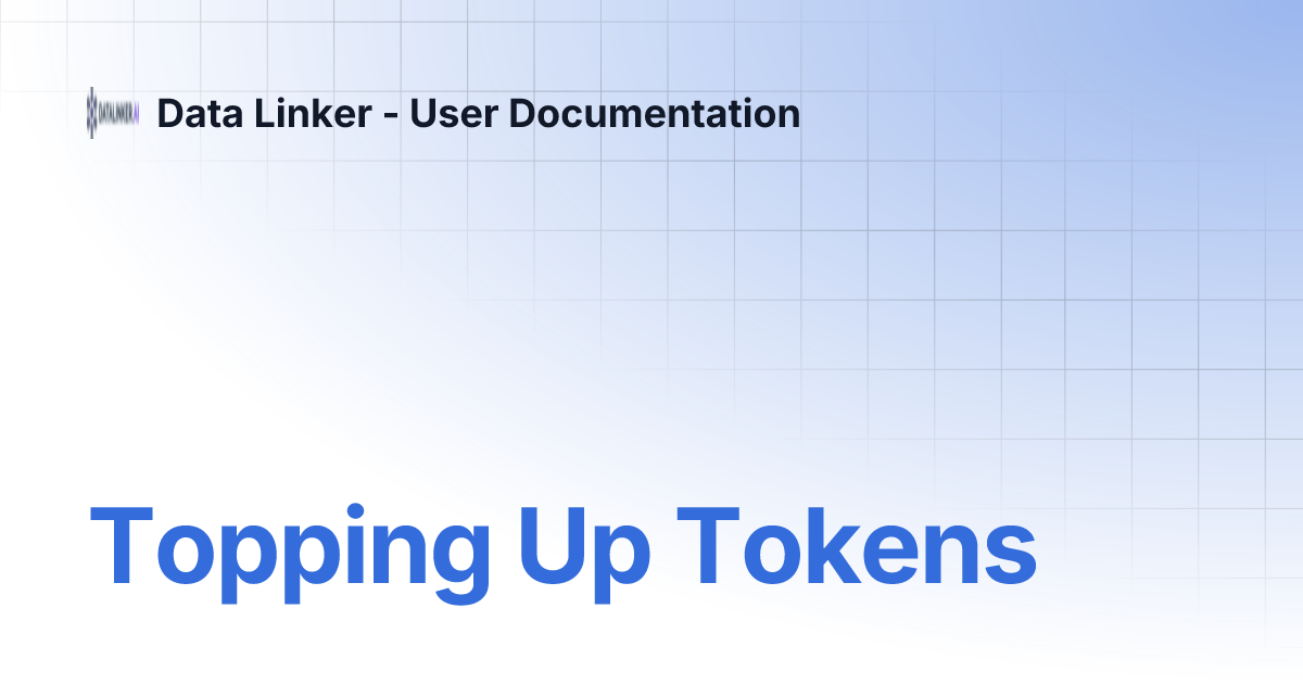 Topping Up Tokens | Data Linker - User Documentation