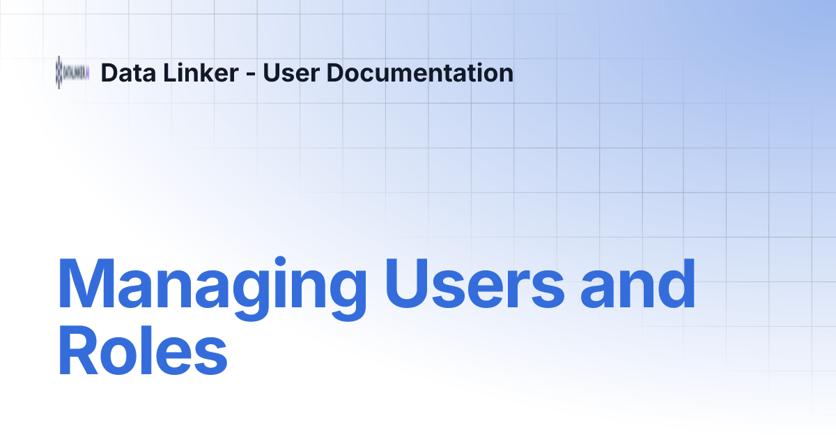 Managing Users and Roles | Data Linker - User Documentation